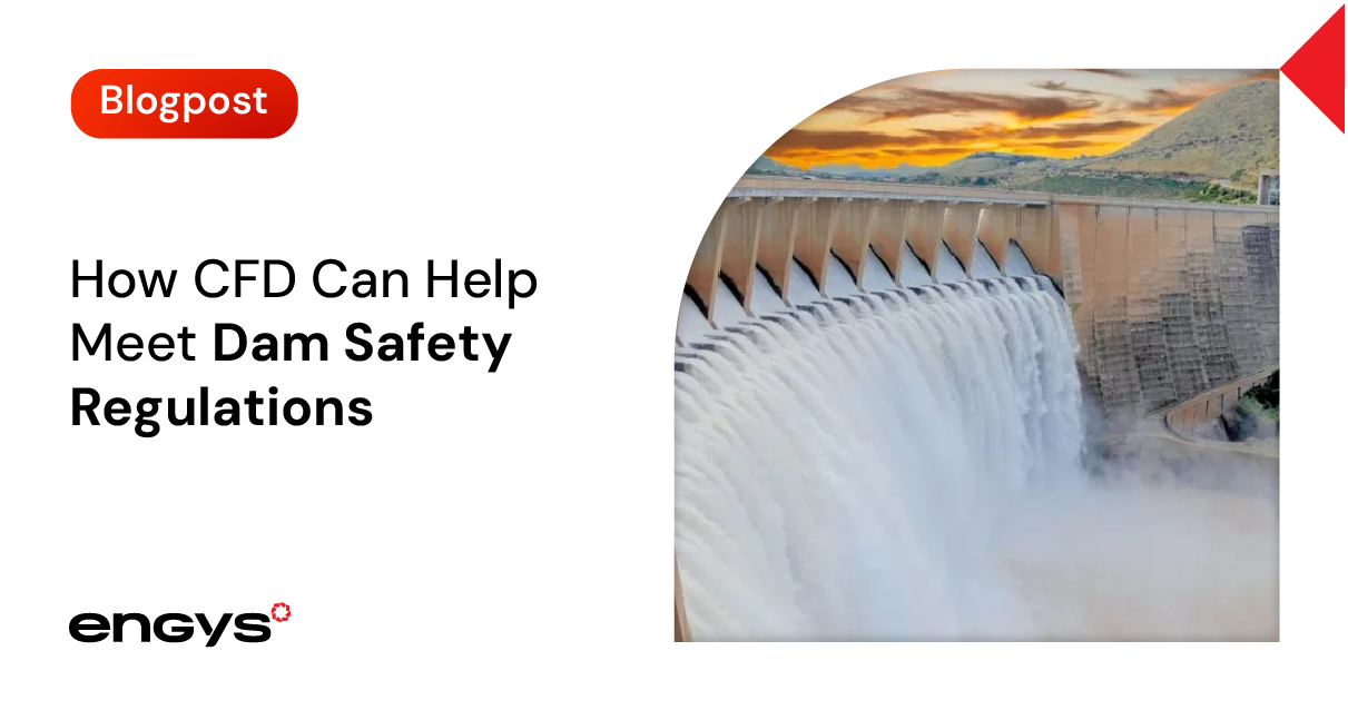 How CFD Can Help Meet Dam Safety Regulations - ENGYS