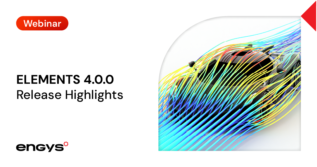On-Demand Webinar: ELEMENTS 4.0.0 Release Highlights - ENGYS