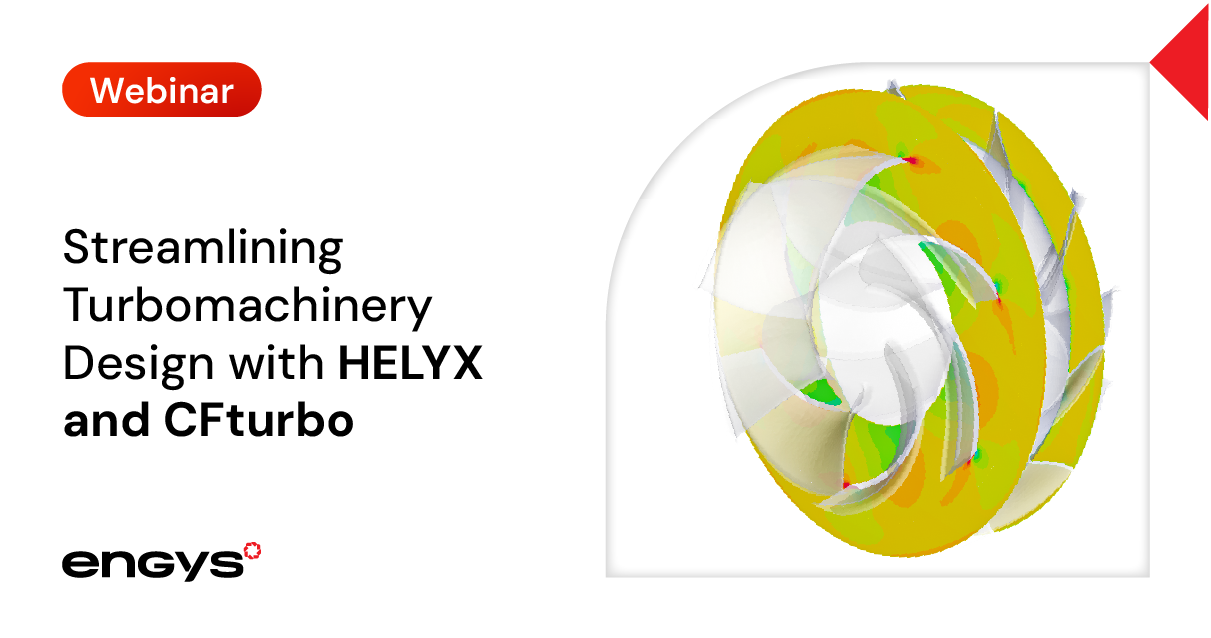 On-Demand Webinar: Streamlining Turbomachinery Design with HELYX and CFturbo - ENGYS